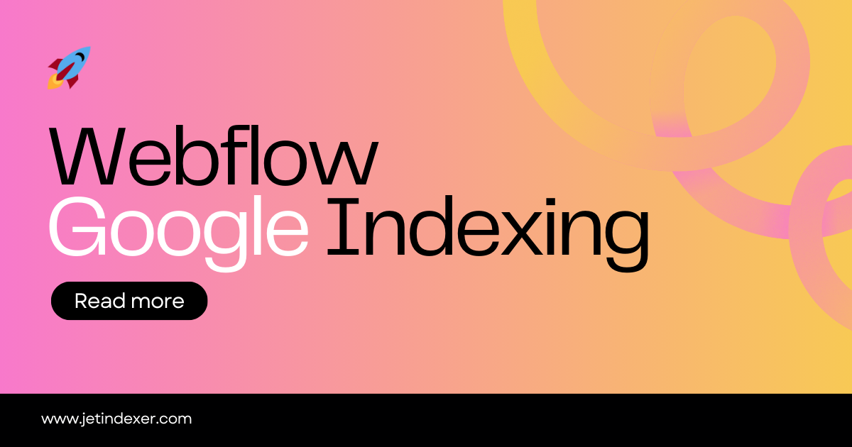 Webflow Google Indexing: A Beginner's Guide to Jetindexer for Webflow users - Jetindexer